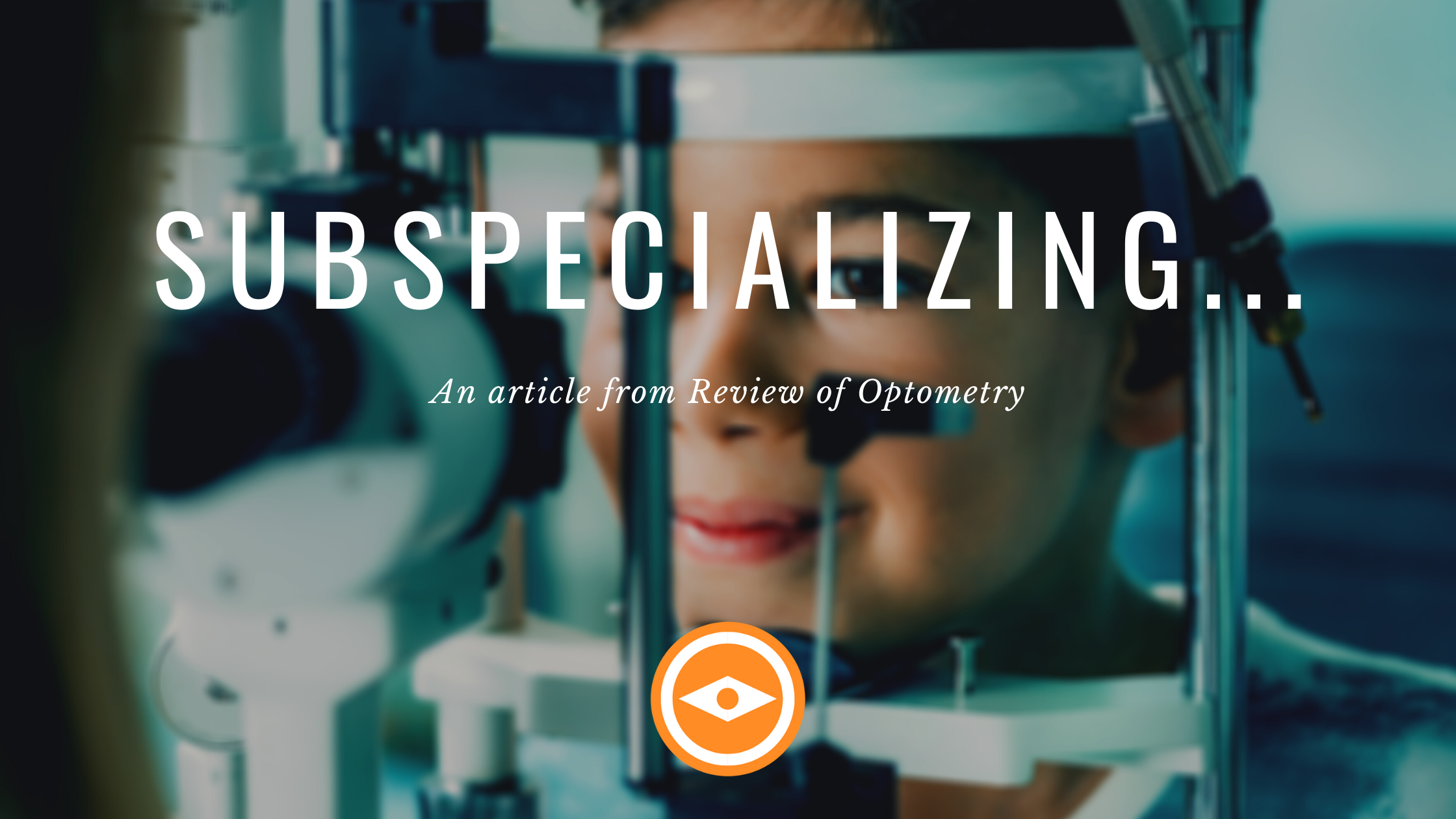Will (Sub)Specialization Help Optometry Evolve? Article from Review of ...
